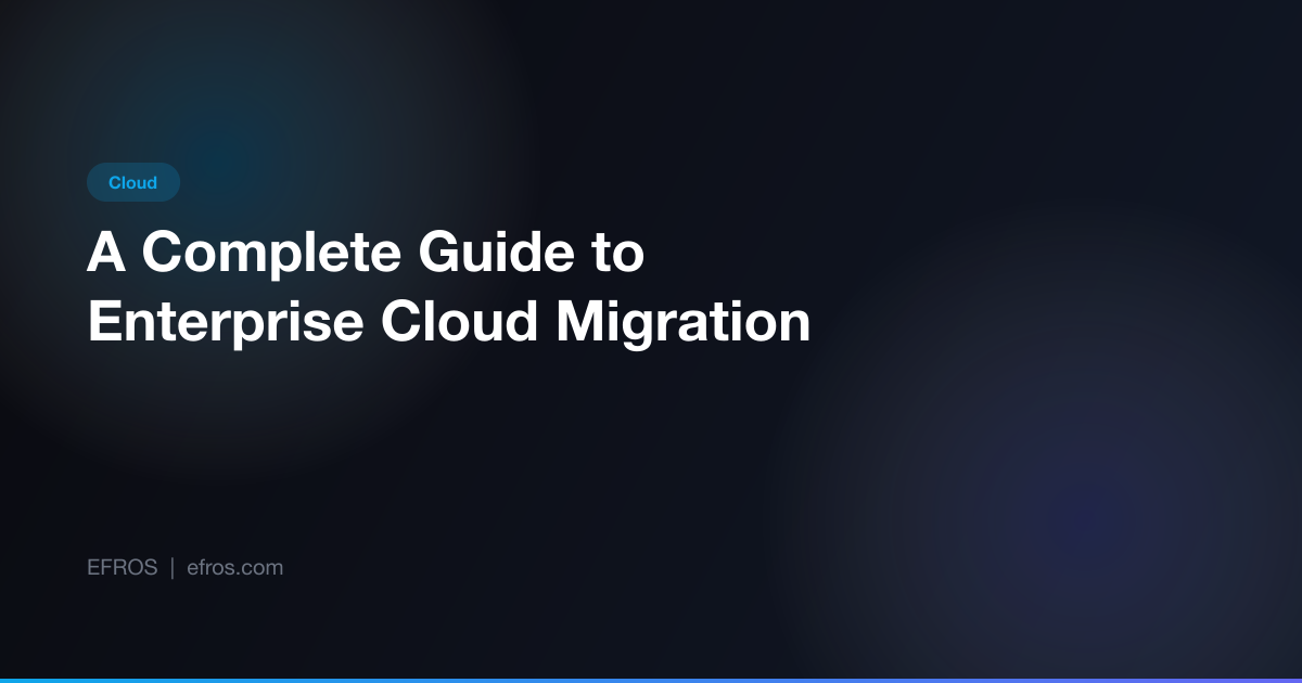A Complete Guide to Enterprise Cloud Migration Strategy | EFROS